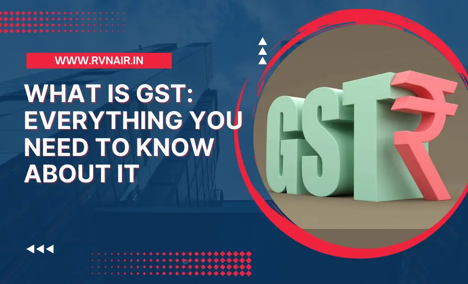 WHAT IS GST: EVERYTHING YOU NEED TO KNOW ABOUT IT – The Financial Controller