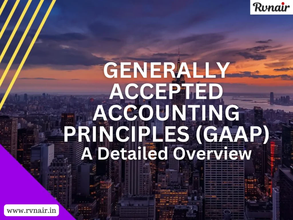 Generally Accepted Accounting Principles (GAAP): A Detailed Overview ...