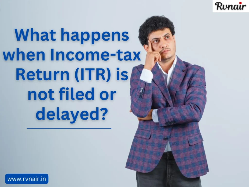 What happens when Income-tax Return (ITR) is not filed or delayed ...